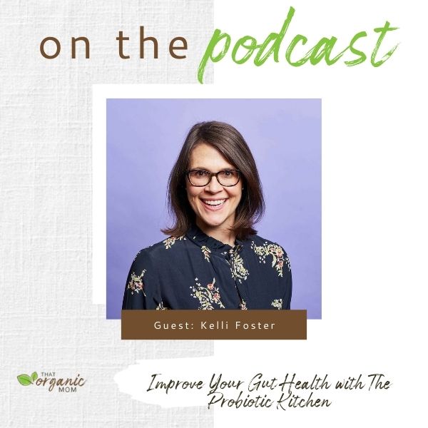 Improve Your Gut Health with The Probiotic Kitchen by Kelli Foster